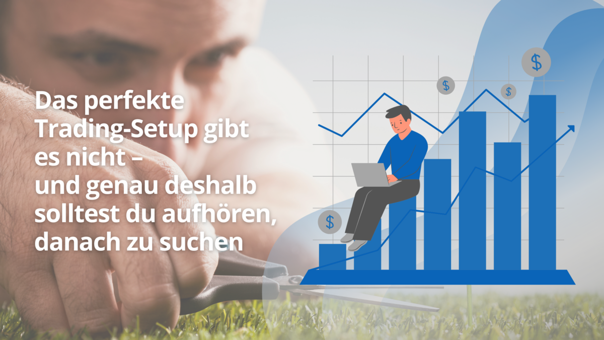 Das perfekte Trading-Setup gibt es nicht – und genau deshalb solltest ...
